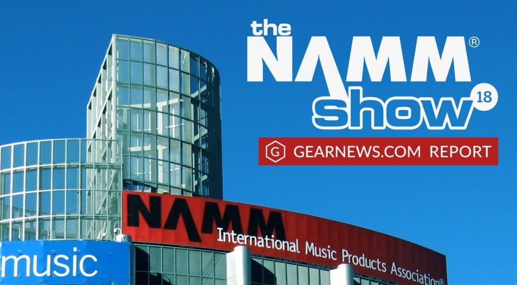NAMM 2018 Rolling Report: All stories on one page! - gearnews.com