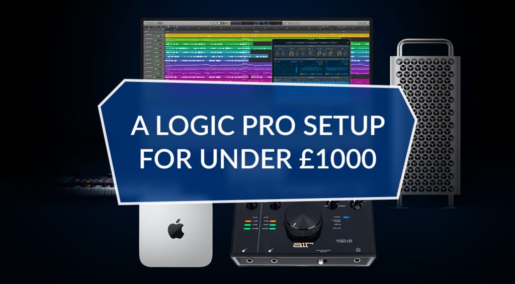 How to budget and get a great Logic Pro setup for under £1000 ...