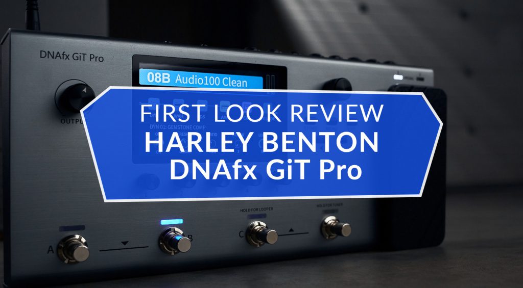 First Look Review: Harley Benton DNAfx GiT Pro Digital Multi-FX and Modeller - gearnews.com