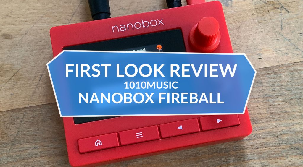 First look review: 1010music Nanobox Fireball – the smallest wavetable ...