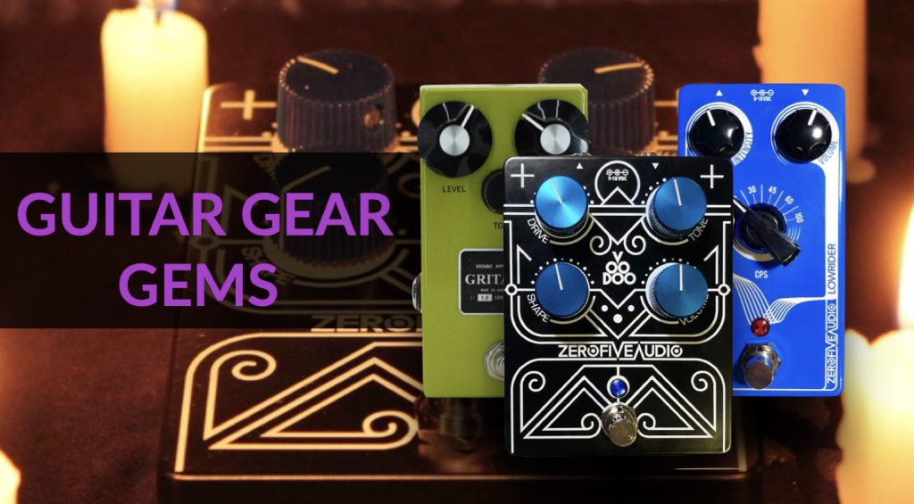 Guitar Gear Gems: ZeroFive Audio Lowrider & Voodoo, plus the Gritador ...