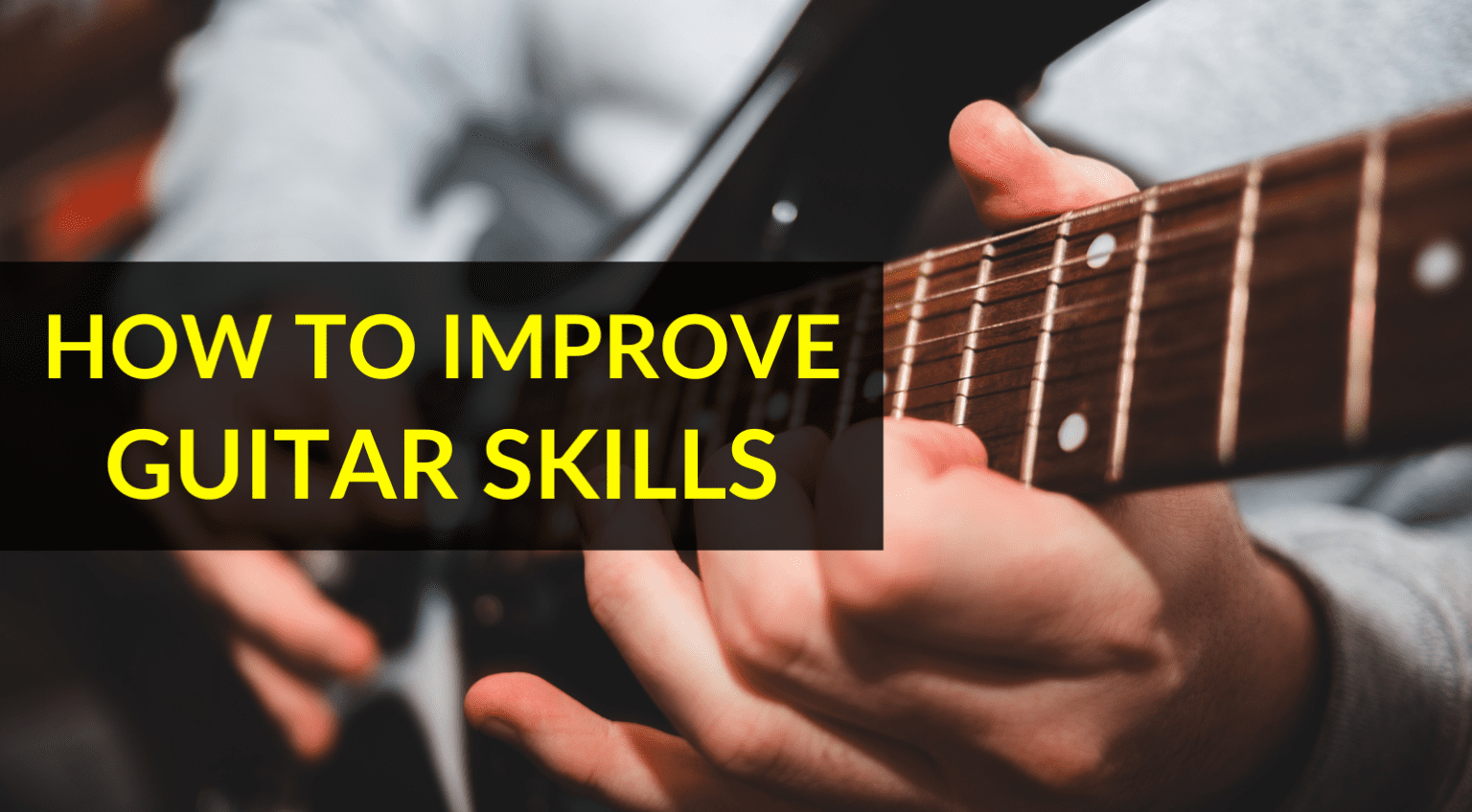 How to Improve Guitar Skills: Effective Devices You Should Know